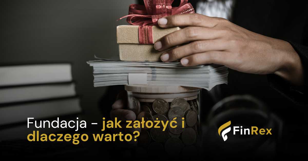 Fundacja - Jak Założyć i Dlaczego Warto? | Artykuły | FinRex
