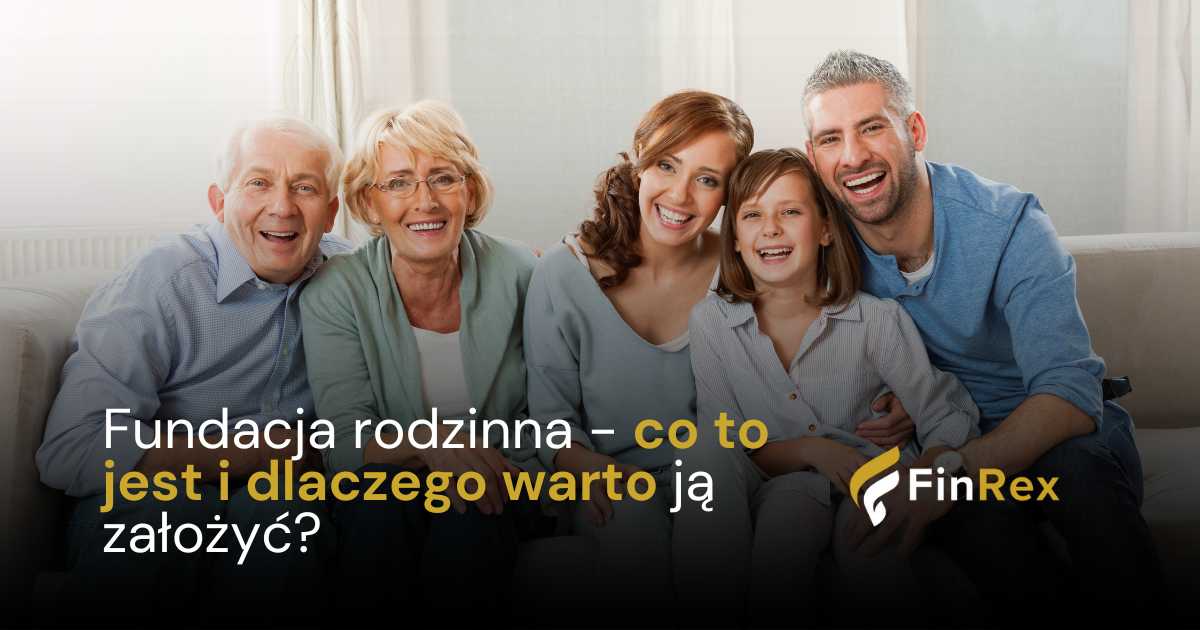 Fundacja Rodzinna - Dlaczego Warto Założyć? | Artykuły | FinRex