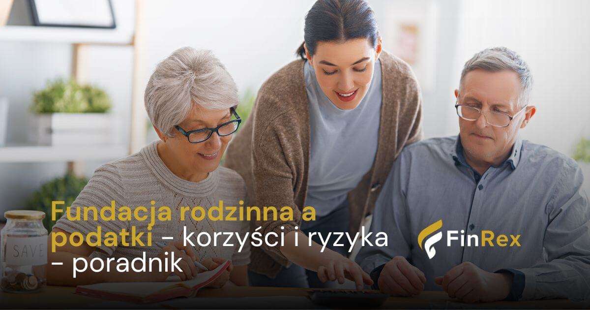 Fundacja rodzinna a podatki - korzyści i ryzyka [2026] | FinRex